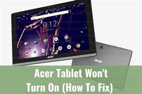 Acer Tablet Won T Turn On How To Fix Ready To Diy