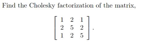 Solved Find The Cholesky Factorization Of The Matrix Chegg