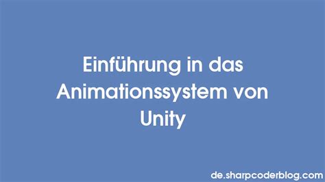 Einführung In Das Animationssystem Von Unity Sharp Coder Blog