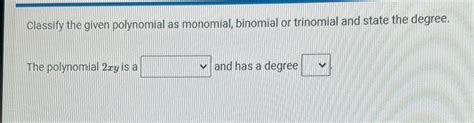 Solved Classify The Given Polynomial As Monomial Binomial