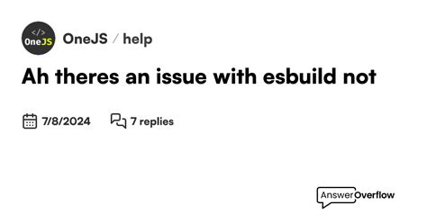 Ah Theres An Issue With Esbuild Not Onejs