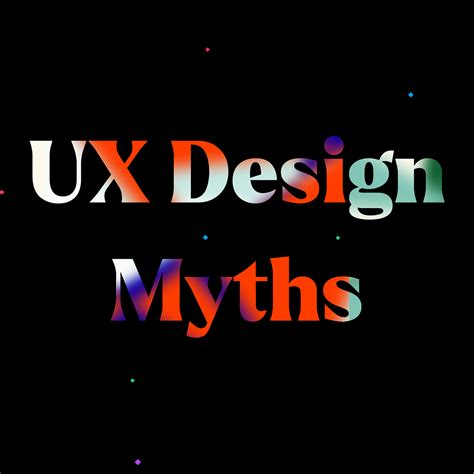Common Ux Design Myths The Field Of User Experience Design Is By