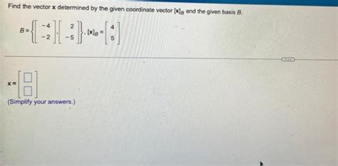 solved find the vector x determined by the given coordinate
