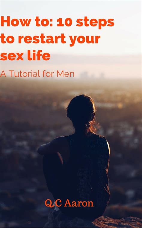 Amazon Com How To 10 Steps To Restart Your Sex Life A Tutorial For Men EBook Aaron QC