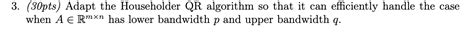 solved 3 30pts adapt the householder qr algorithm so that