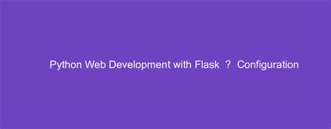 Python Web Development With Flask Configuration