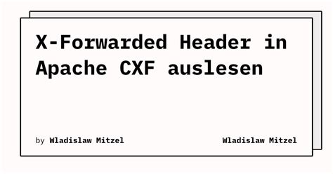 x forwarded header in apache cxf auslesen wladislaw mitzel