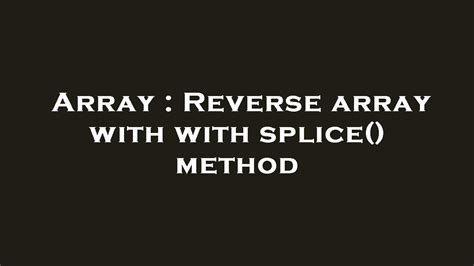 Array Reverse Array With With Splice Method Youtube