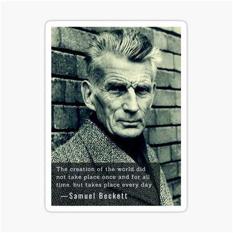 Samuel Beckett Portrait And Quote The Creation Of The World Did Not Take Place Once And For