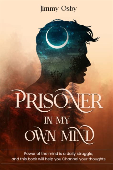 Prisoner In My Own Mind Power Of The Mind Is A Daily