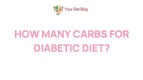 Unraveling The Mystery Of Carbohydrates In A Diabetic Diet