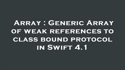 Array Generic Array Of Weak References To Class Bound Protocol In