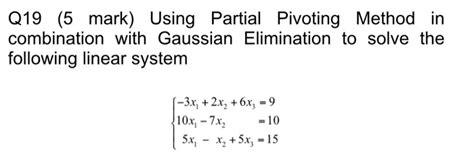 Solved Q19 5 Mark Using Partial Pivoting Method In