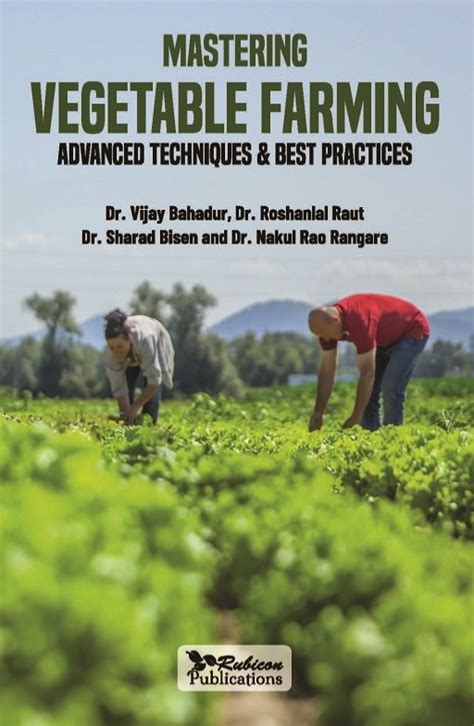Mastering Vegetable Farming Advanced Techniques And Best Practices
