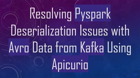 Resolving Pyspark Deserialization Issues With Avro Data From Kafka Using Apicurio Youtube
