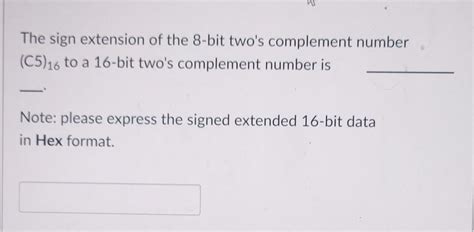 Solved The Sign Extension Of The 8 Bit Two S Complement Chegg Com