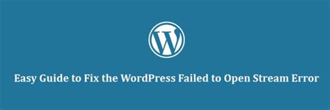 Easy Guide To Fix The Wordpress Failed To Open Stream Error Wpcademy