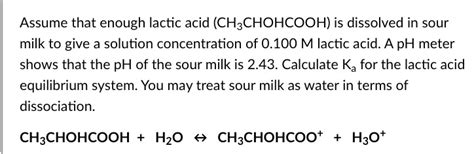 Solved Assume That Enough Lactic Acid Ch3chohcooh Is Dissolved In Sour Milk To Give A