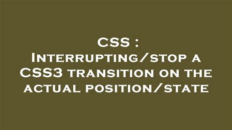 Css Interruptingstop A Css3 Transition On The Actual Positionstate