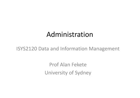 Week 1 Lecture Notes Administration Isys2120 Data And Information Management Prof Alan Fekete