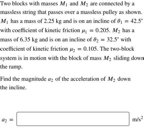 Solved Two Blocks With Masses Mz And Mz Are Connected By A Massless String That Passes Over A
