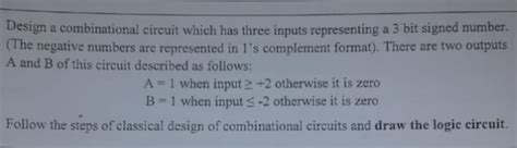 Solved Design A Combinational Circuit Which Has Three Inputs Chegg