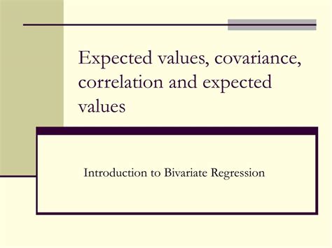 Ppt Expected Values Covariance Correlation And Expected Values