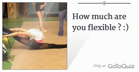 How Much Are You Flexible