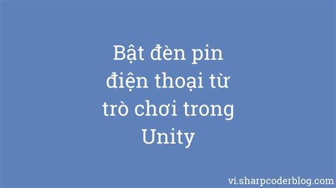 Bật đèn Pin điện Thoại Từ Trò Chơi Trong Unity Sharp Coder Blog