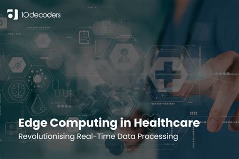 Edge Computing In Healthcare Revolutionising Real Time Data Processing