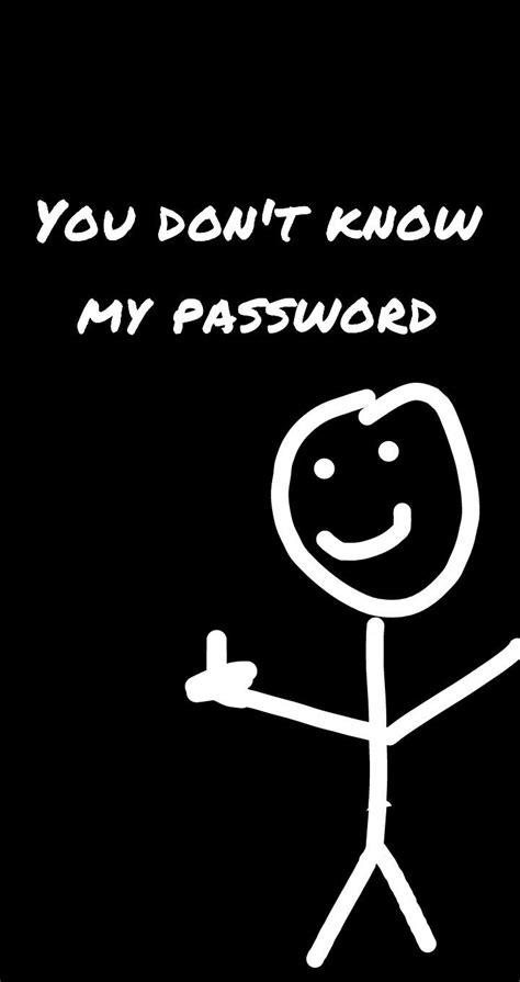 You Dont Know My Password You Dont Know My Password Dont Touch My