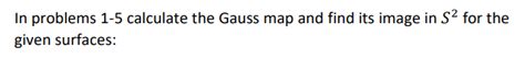 In ﻿problems 1 5 ﻿calculate The Gauss Map And Find