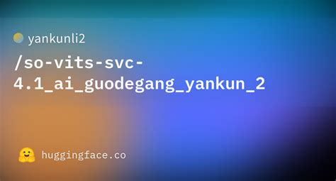 Yankunli2 So Vits Svc 4 1 Ai Guodegang Yankun 2 At Main