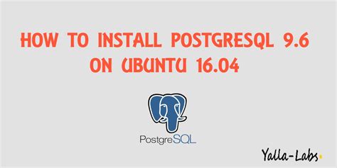 How To Install Postgresql 96 On Ubuntu Xenial 1604 Lts Yallalabs