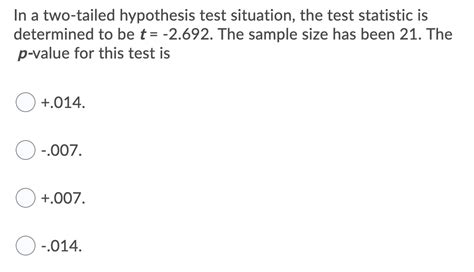 Solved In A Two Tailed Hypothesis Test Situation The Test