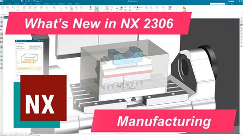 Whats New In Nx 2306 For Manufacturing Overview Youtube