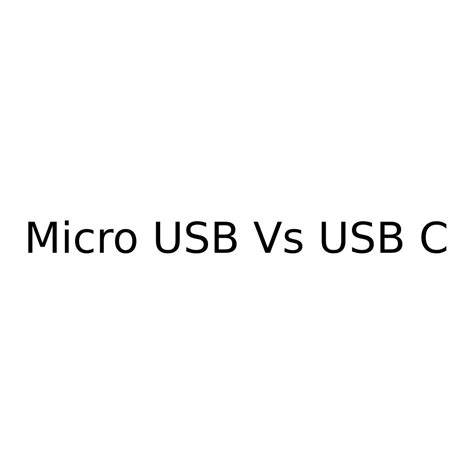 Micro USB Vs USB C Differences Between USB C And Micro USB