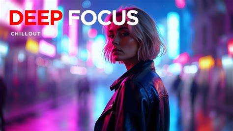 chillout experience deep focus mix for programming coding youtube