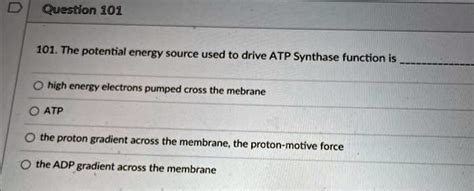 solved 101 the potential energy source used to drive atp synthase