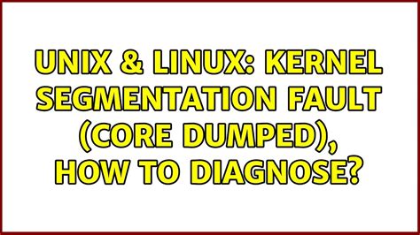Unix Linux Kernel Segmentation Fault Core Dumped How To Diagnose YouTube