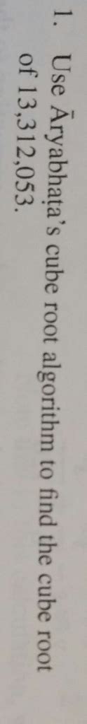 Solved Use Aryabhatas Cube Root Algorithm To Find The Cube