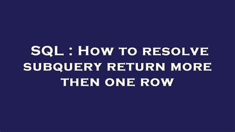 Sql How To Resolve Subquery Return More Then One Row Youtube