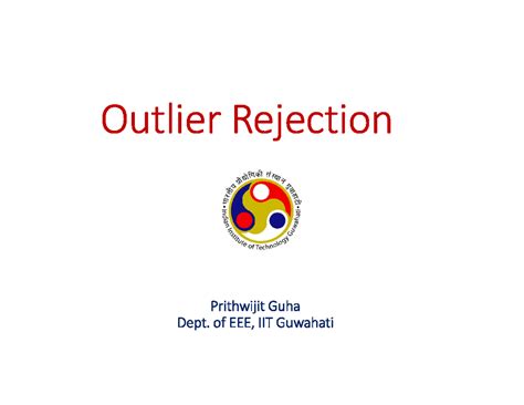 06 Outlier Rejection Prithwijit Guha Dept Of Eee Iit Guwahati Outlier Rejection Overview