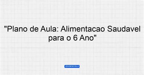 Plano De Aula Alimentação Saudável Para O 6º Ano Planejamentos De