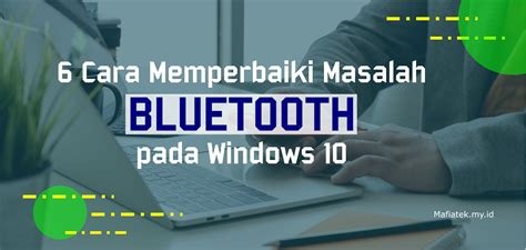Cara Memperbaiki Masalah Bluetooth Pada Windows 10 MafiaTek