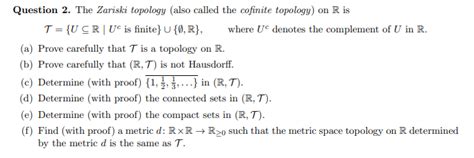 Solved Question 2 The Zariski Topology Also Called The