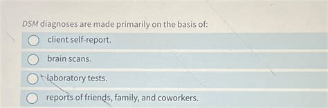 Solved DSM Diagnoses Are Made Primarily On The Basis Chegg Com