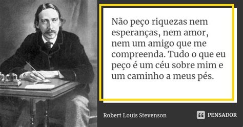 Não Peço Riquezas Nem Esperanças Nem Robert Louis Stevenson Pensador
