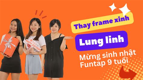 Thay Frame Xinh Lung Linh Mừng Sinh Nhật Funtap 9 Tuổi Oneteam