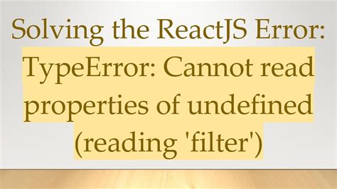Solving The Reactjs Error Typeerror Cannot Read Properties Of Undefined Reading Filter